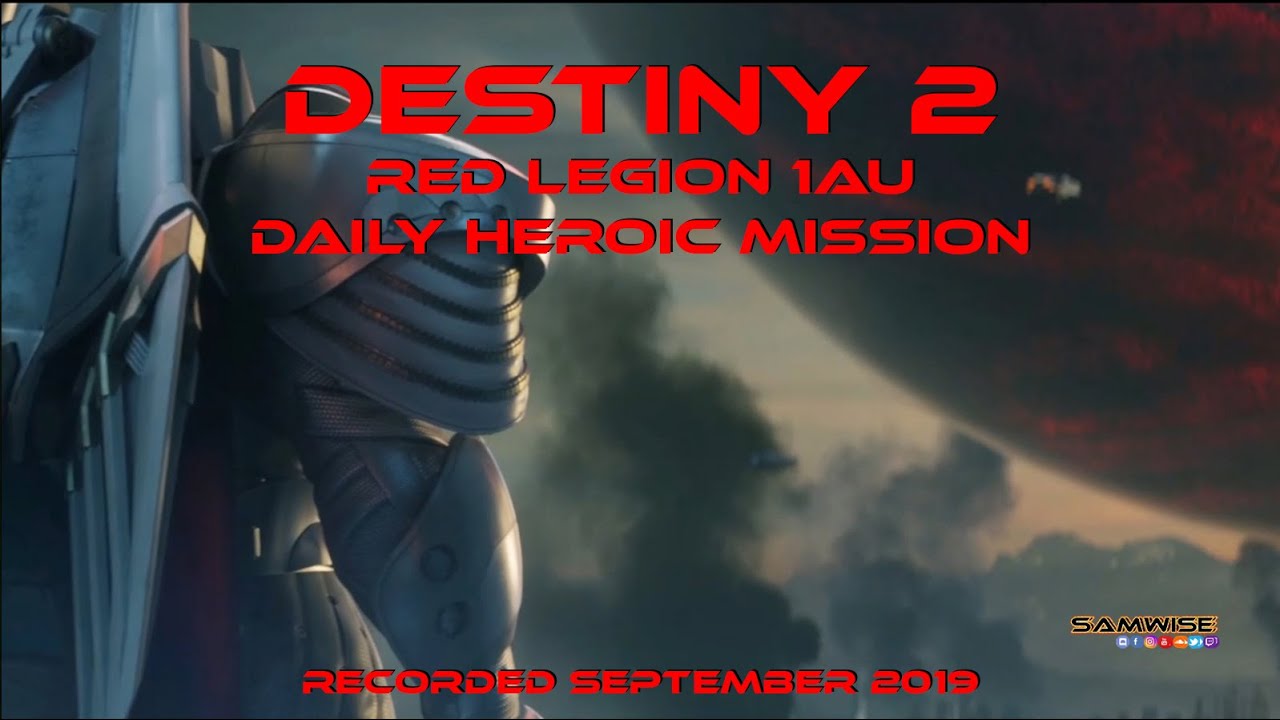 Destiny 2 Red Legion 1AU Daily Heroic MISSION recorded September 2019 ...