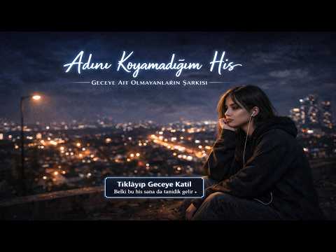 Adını Koyamadığım His | Geceye Ait Olmayanların Şarkısı