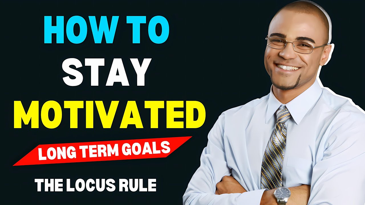 How To Stay Motivated For Long Term Goals | The Locus Rule ...