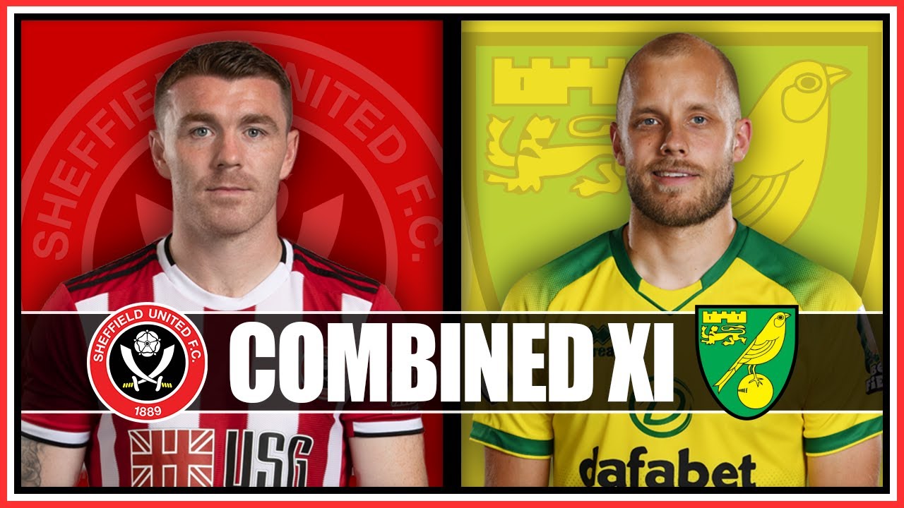 Sheffield United Vs Norwich City Combined Xi Podcast Youtube