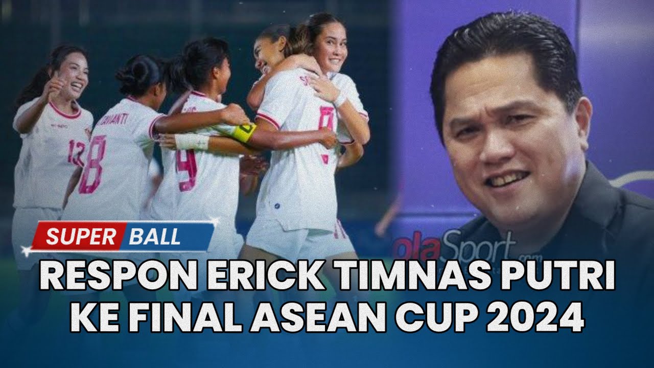 Erick Thohir Angkat Bicara Timnas Putri Indonesia Melaju Ke Final ASEAN Cup Women 2024 - YouTube