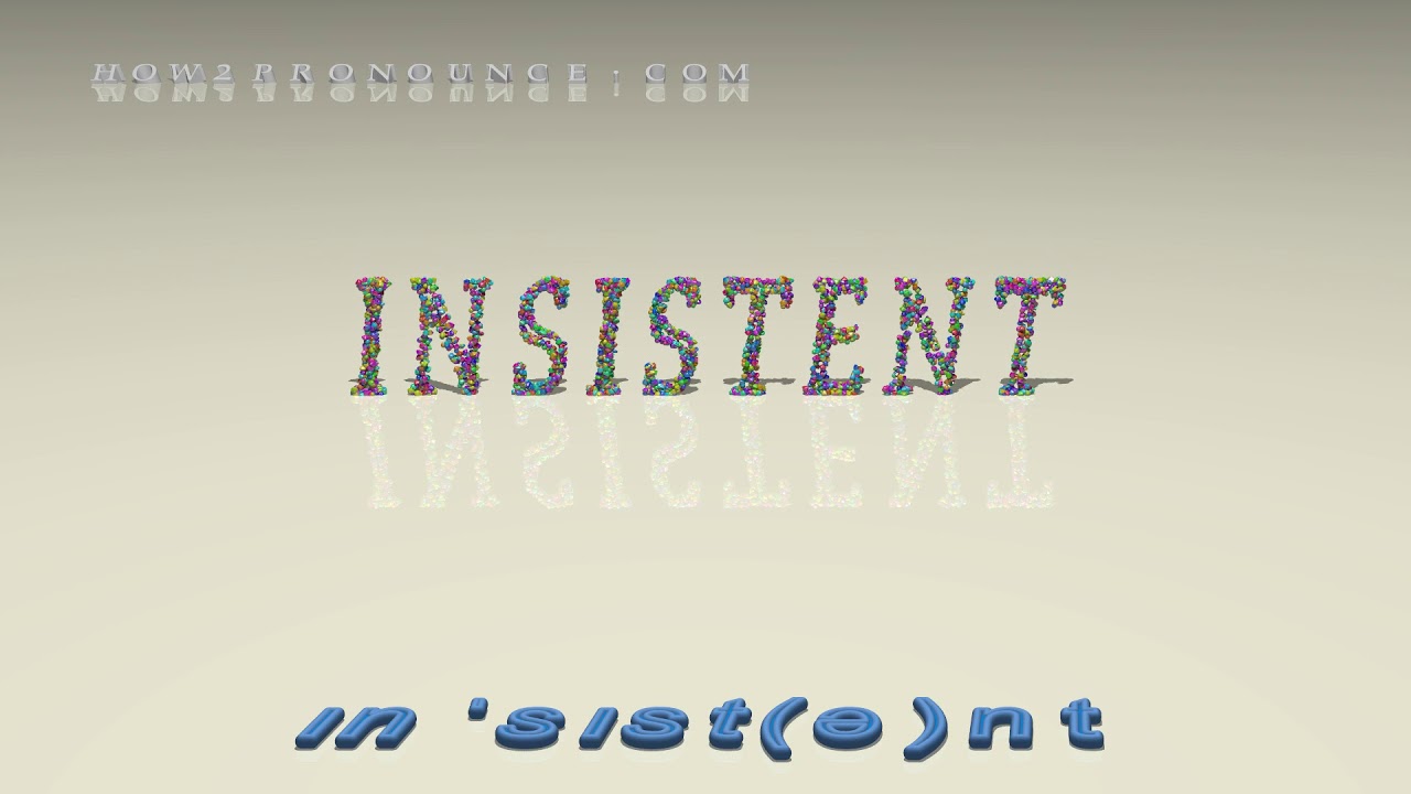 insistent - pronunciation + Examples in sentences and phrases - YouTube