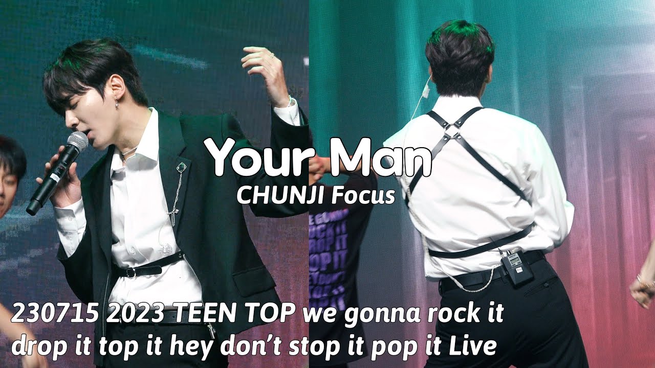 [4K직캠] 230715 "Your Man" 2023 TEEN TOP we gonna rock it drop it top it ...