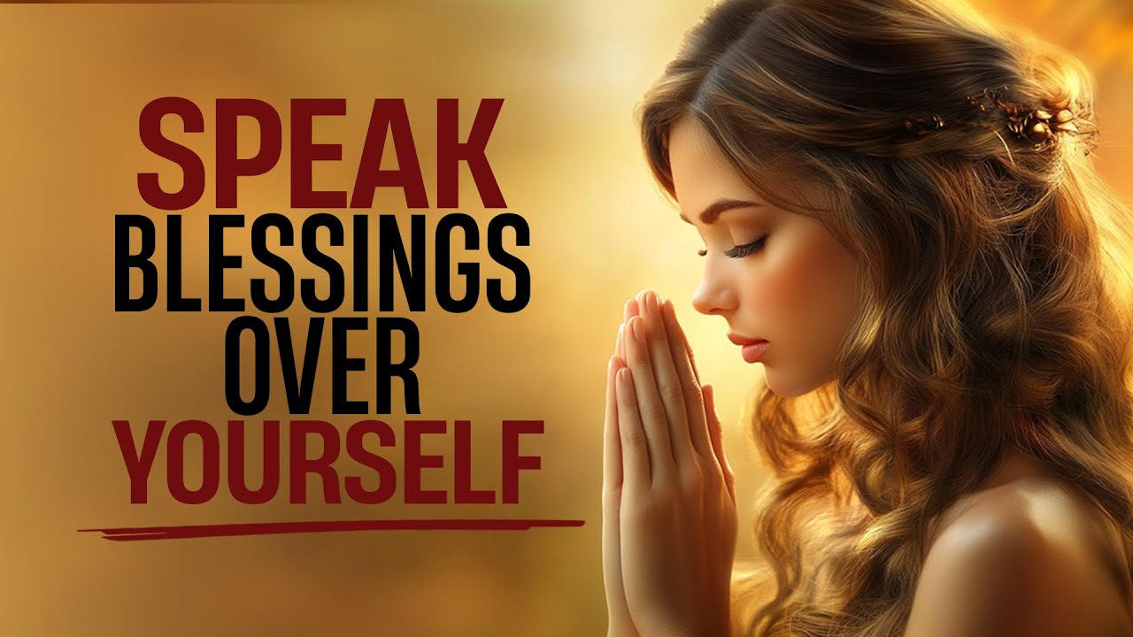 Always Speak Blessings Over Yourself, This Will Change Your Life ...