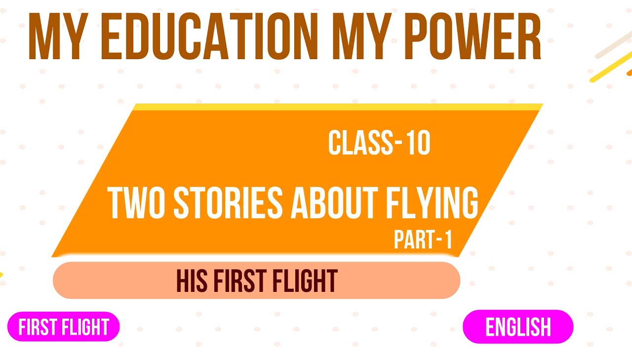 TWO STORIES OF FLYING PART-1 HIS FIRST FLIGHT CLASS 10 FIRST FLIGHT ...