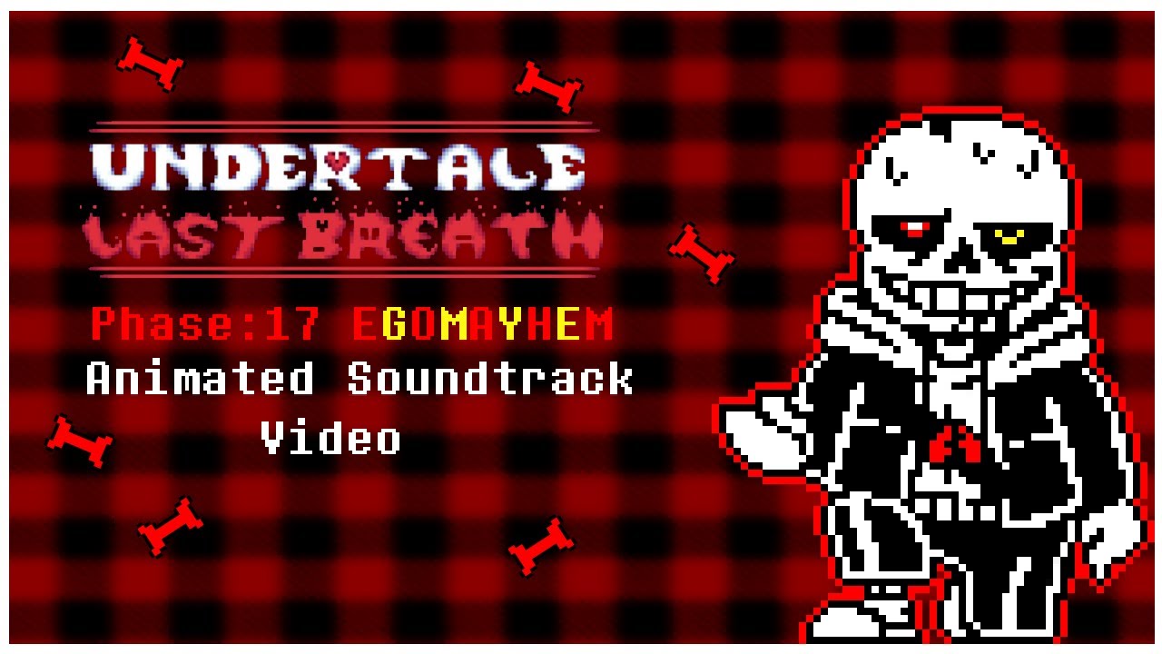 Undertale: Last Breath Inc. - Phase 17: EGOMAYHEM Animated Soundtrack ...