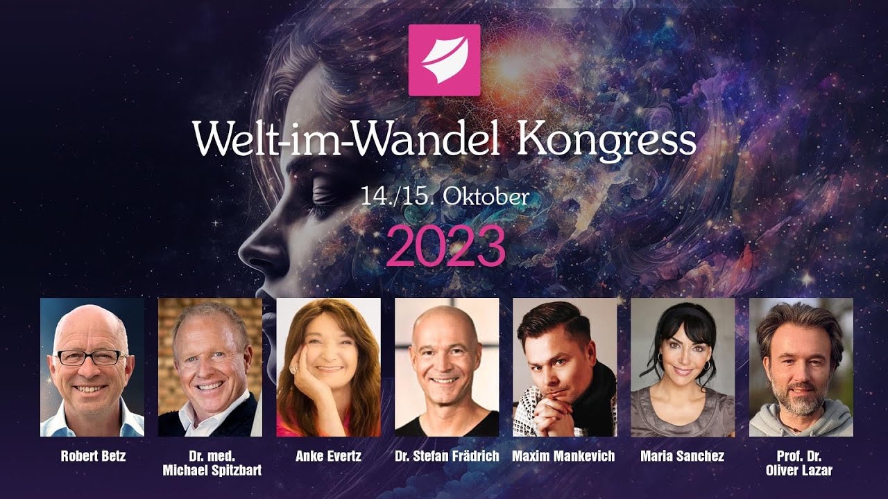 Welt im Wandel Kongress mit Robert Betz, Dr. Michael Spitzbart, Anke ...