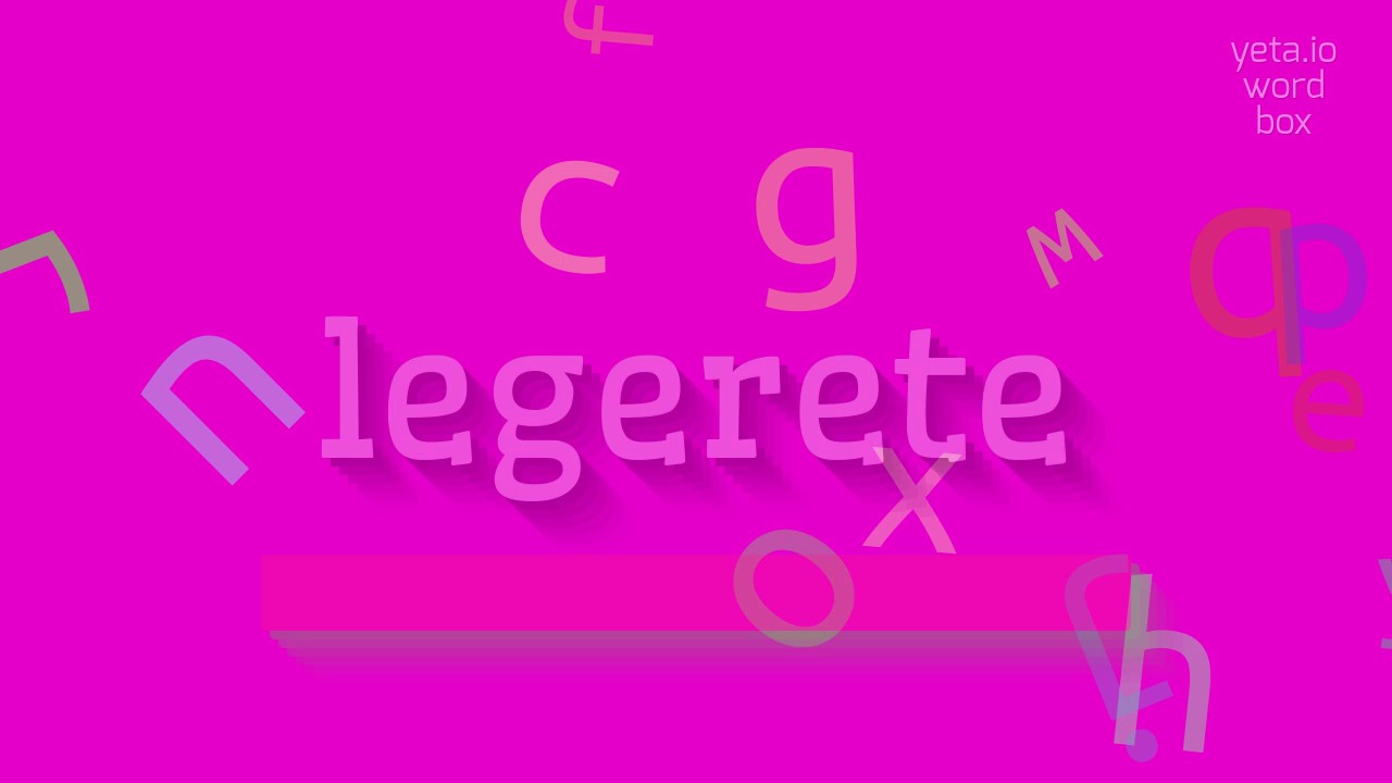 How to say "legerete"! (High Quality Voices) - YouTube