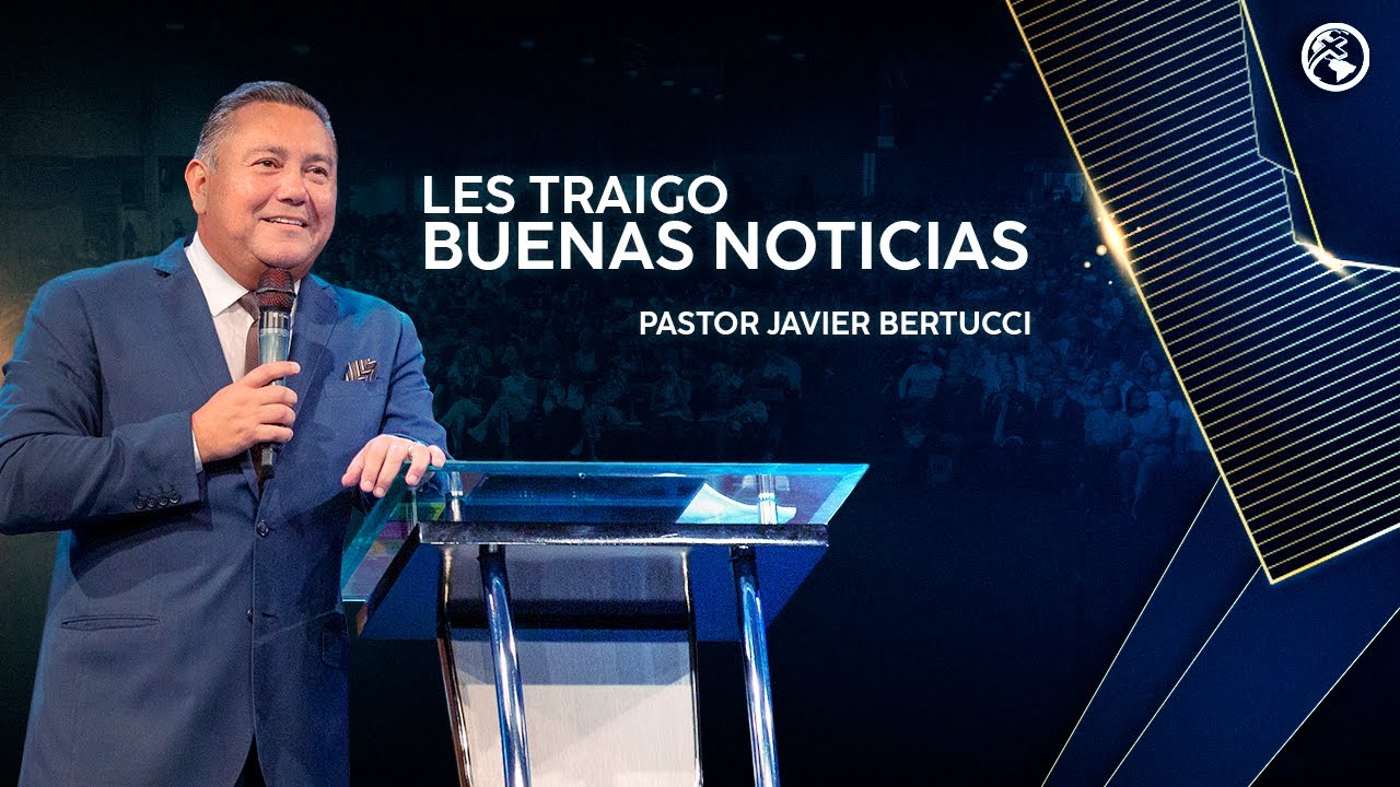 Les traigo buenas noticias - Pastor Javier Bertucci - YouTube