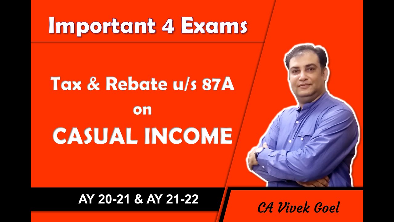 Casual Income - Calculation, Tax Rate & Rebate u/s 87A by CA Vivek Goel ...