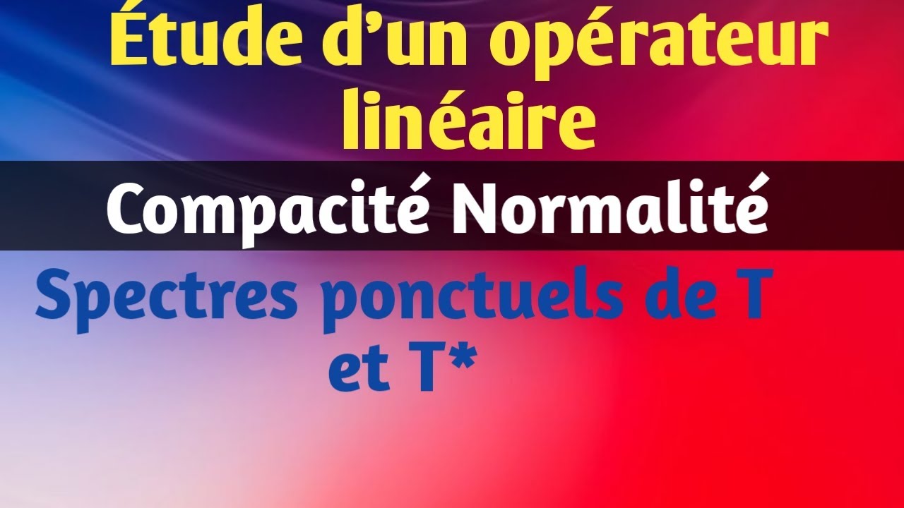 Etude de la compacité d'un opérateur linéaire T, spectres ponctuels de ...