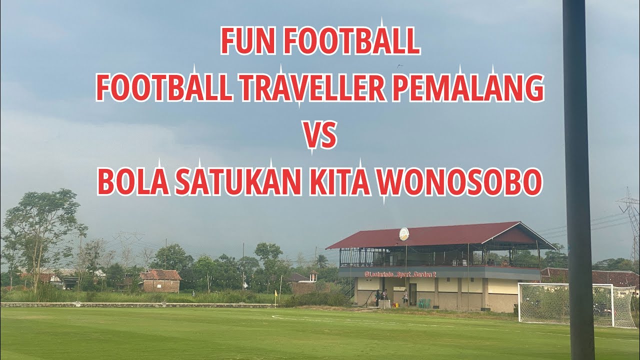 #awvlog7 FUN FOOTBALL! Football Traveller Pemalang vs Bola Satukan Kita ...