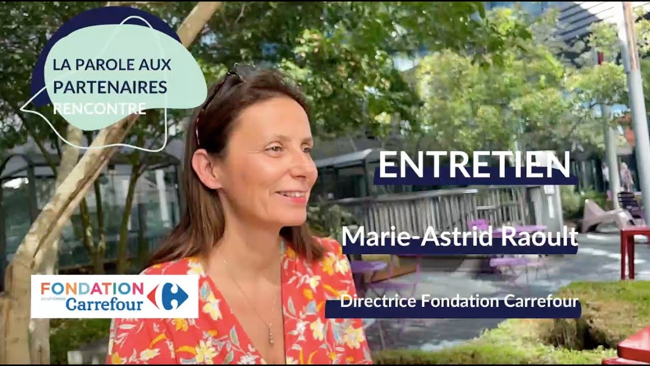 La parole à Marie Astrid Raoult Directrice de la Fondation Carrefour ...