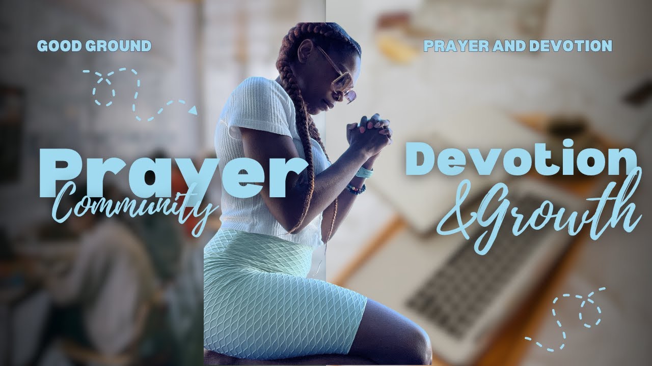 Good Ground Prayer and Devotion-Second Watch Powerful Prayer - YouTube