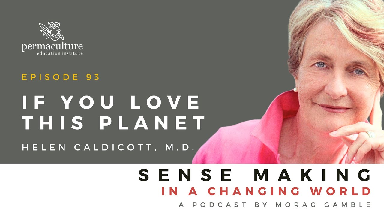 Episode 93: If You Love This Planet with Dr Helen Caldicott and Morag ...