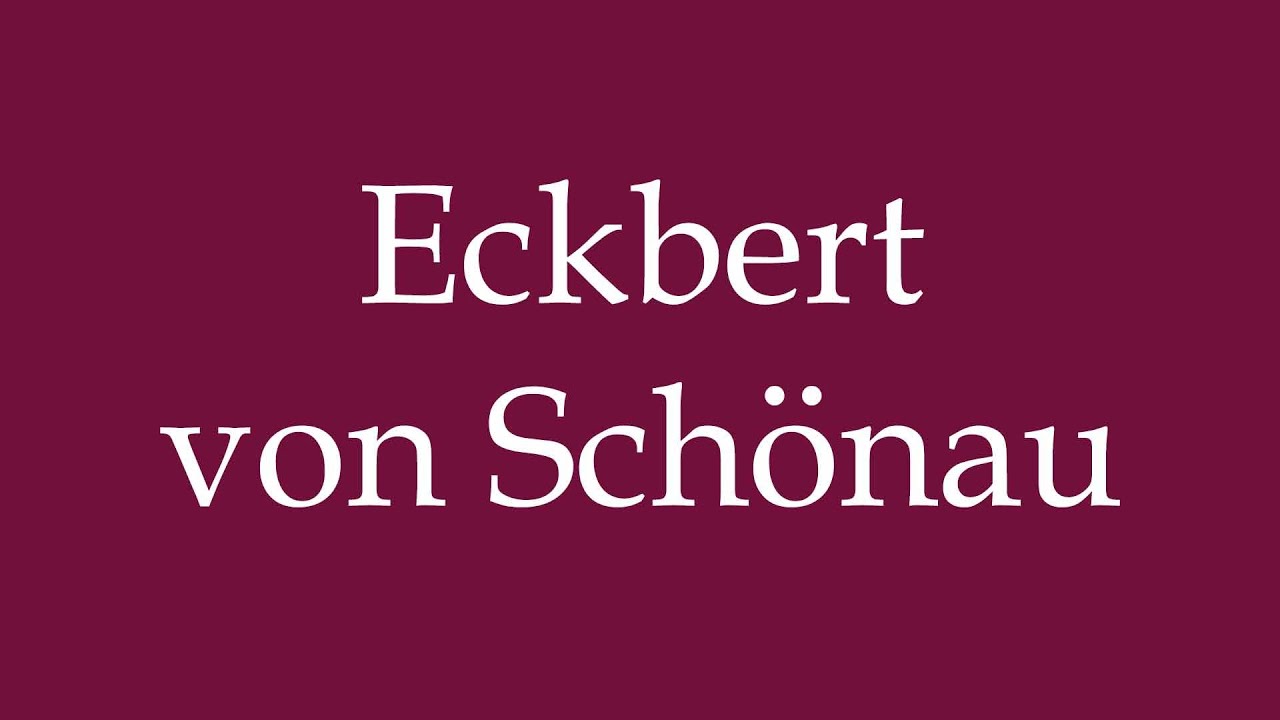 How to Pronounce ''Eckbert von Schönau'' Correctly in German - YouTube