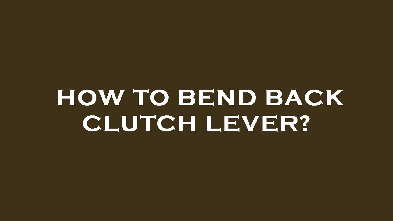 How to bend back clutch lever? - YouTube