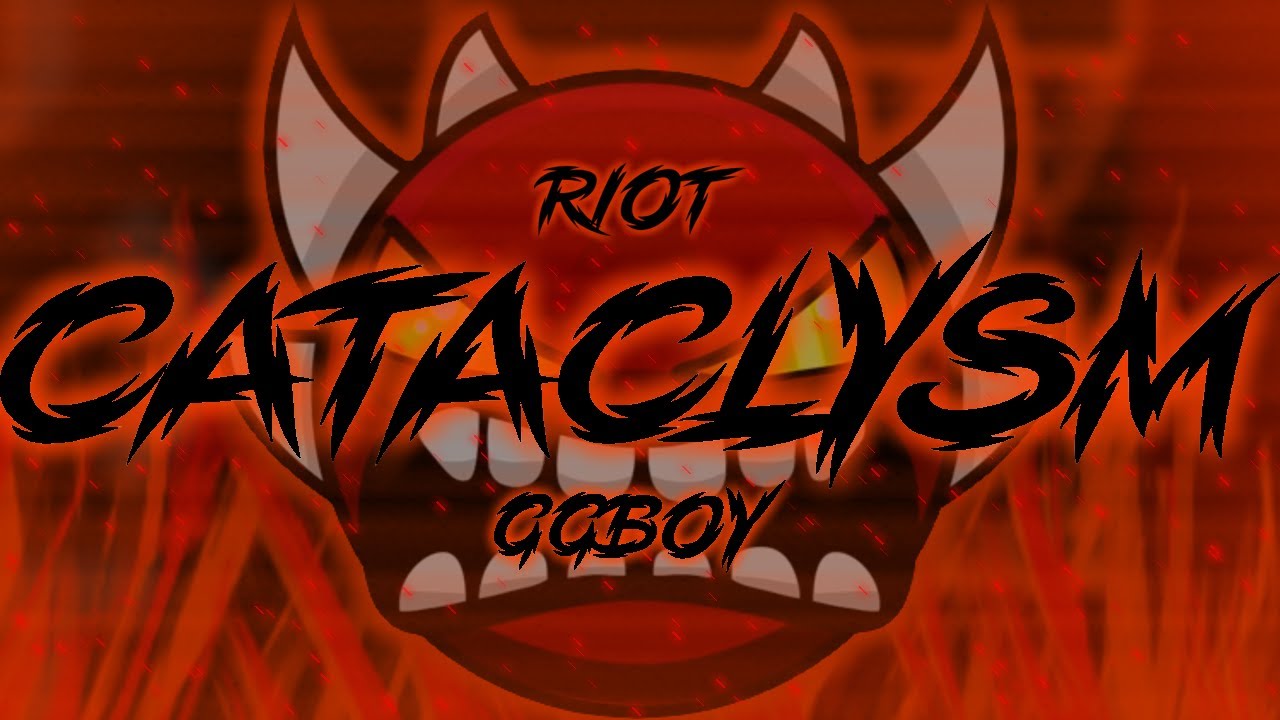 Cataclysm by Ggb0y & Riot 100% + 3 Coins (Extreme Demon) [1.9/2.0 ...