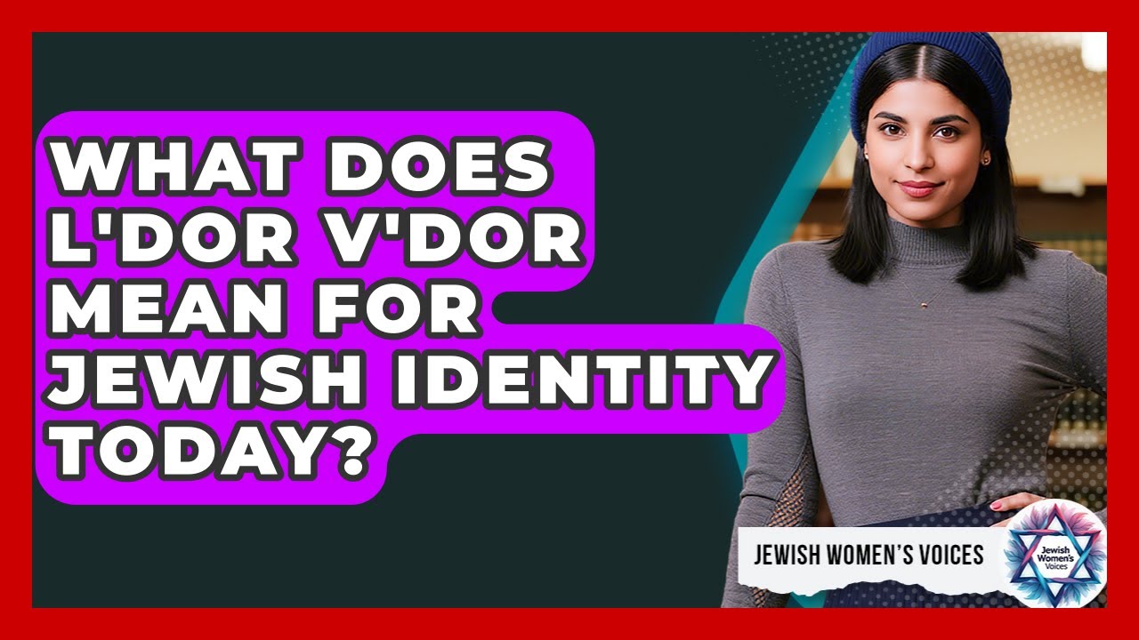 What Does L'Dor V'Dor Mean For Jewish Identity Today? - Jewish Womens ...