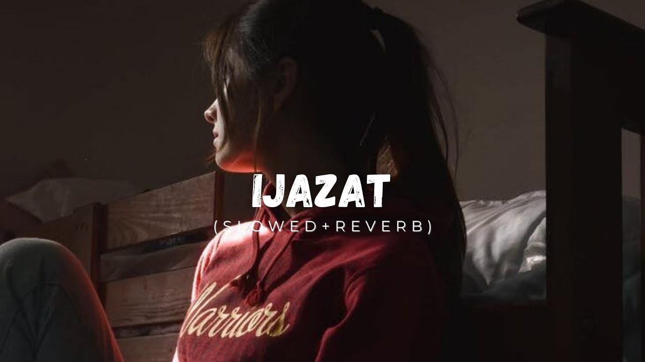 Ijazat - Cover Nehaal Naseem (Slowed+Reverb) - YouTube