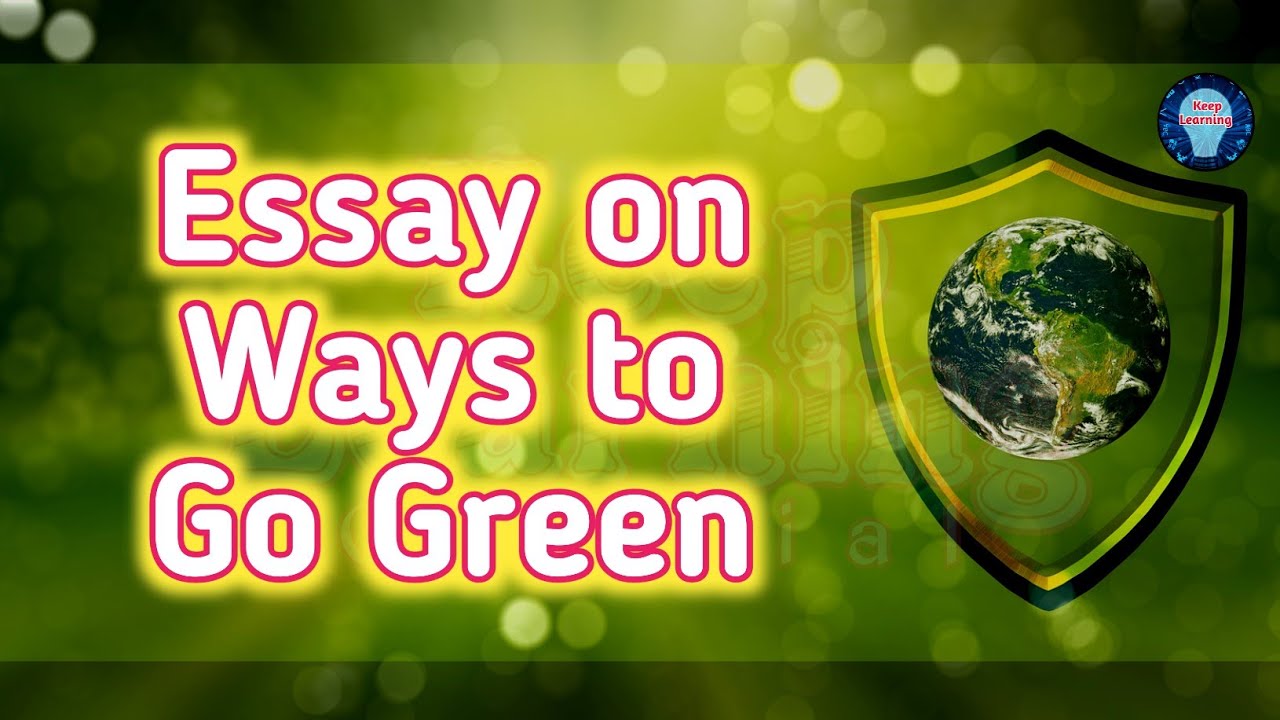 Essay on Ways to Go Green / Green Earth in English || Keep Learning ...