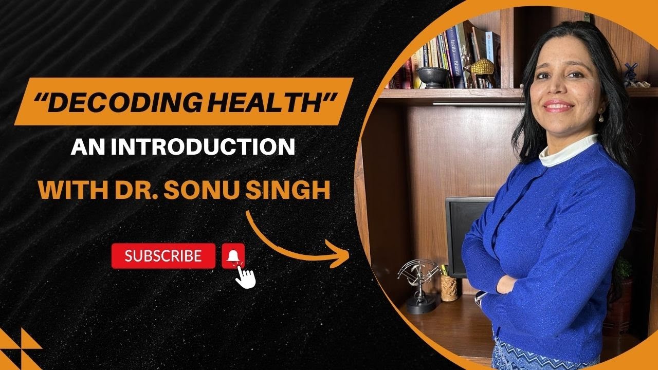 'Decoding Health' an Introduction with Dr Sonu Singh - YouTube