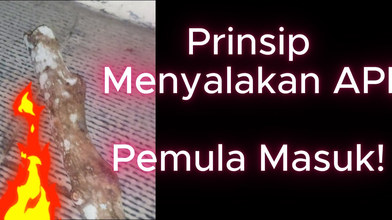 Prinsip Menyalakan api kayu bakar: Tinder, Kindling dan Firewood - YouTube