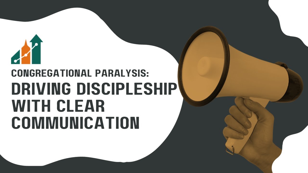 Congregational Paralysis: Driving Discipleship with Clear Communication ...