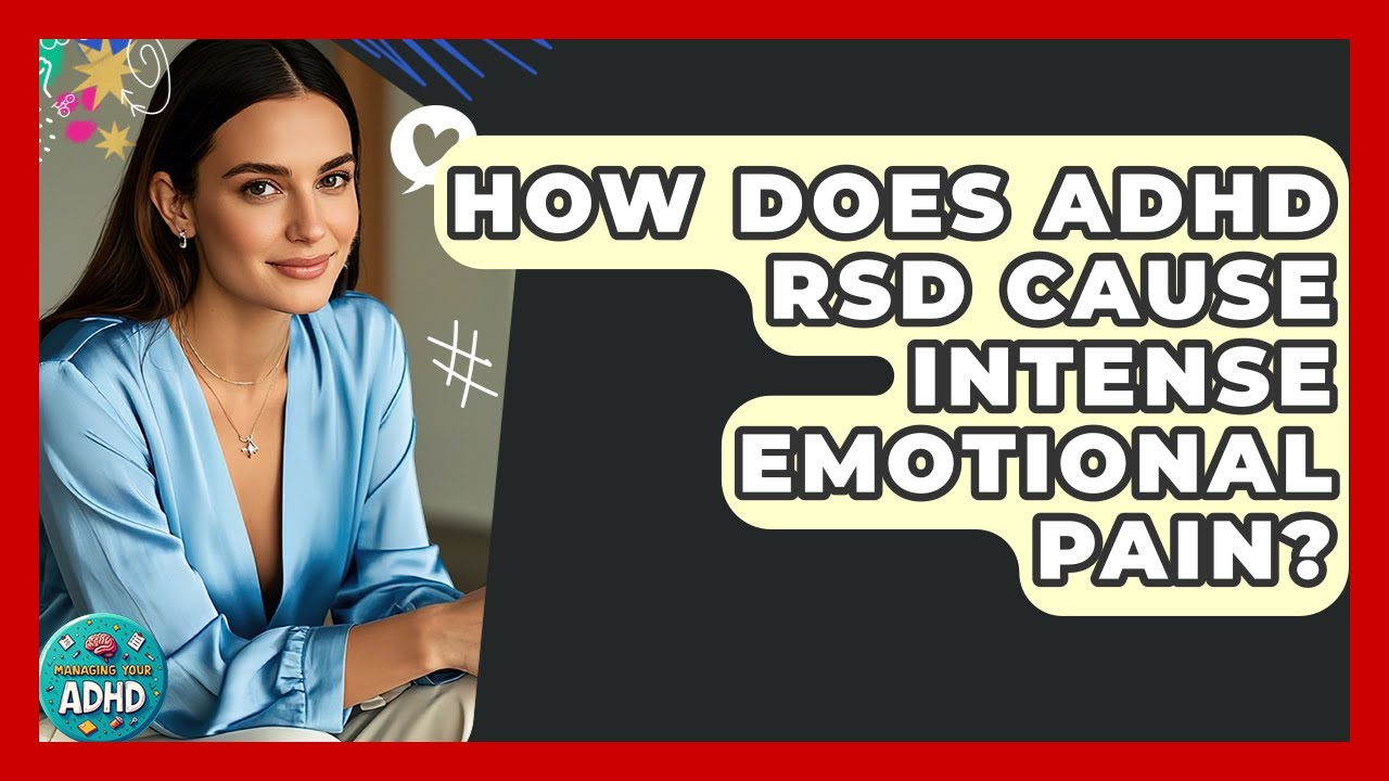 How Does ADHD RSD Cause Intense Emotional Pain? - Managing Your ADHD ...