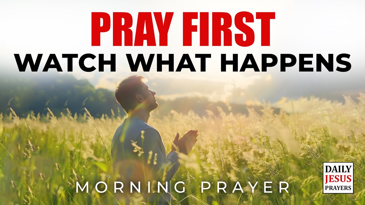 Pray First, Morning Prayer To Bless Your Day | Pray And Watch What ...