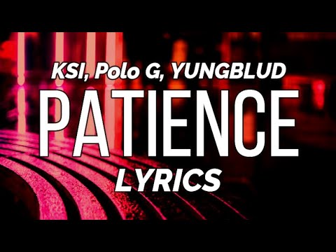 Patience - KSI (ft. Polo G, YUNGBLUD) | LYRICS 🔥 - YouTube