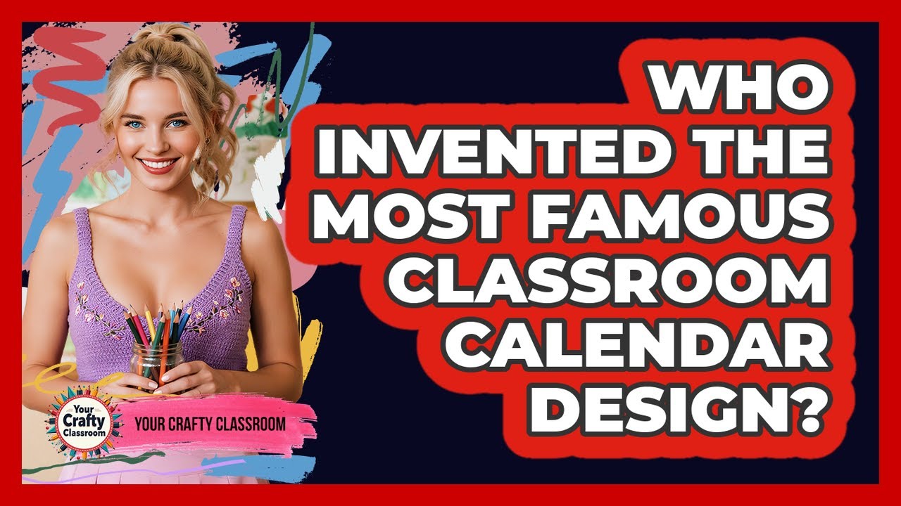 Who Invented The Most Famous Classroom Calendar Design? - Your Crafty ...