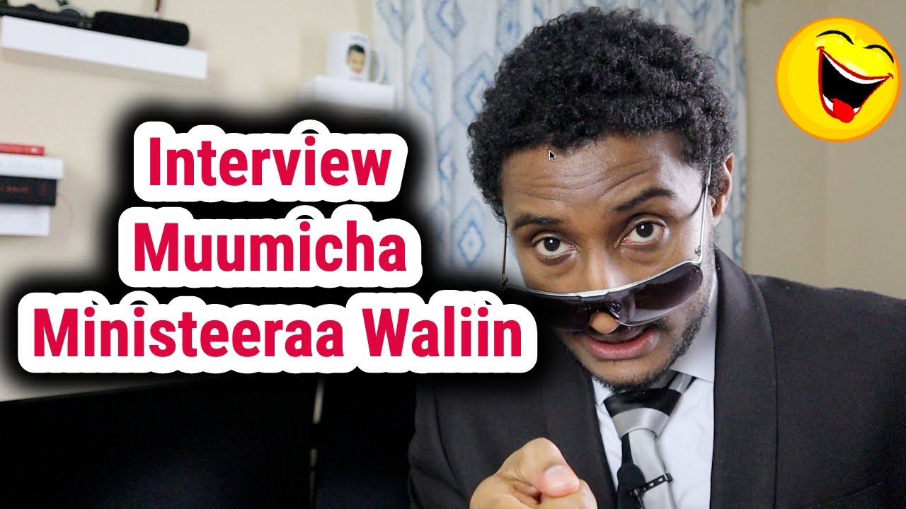 Interview Muummicha Ministeeraa Waliin - -Funny Oromo Comedy -Agartuu ...