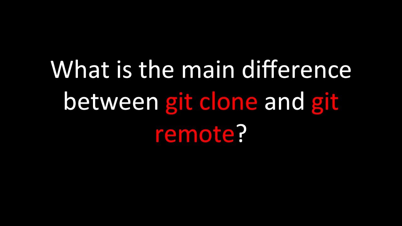What Is The Main Difference Between Git Clone And Git Remote YouTube what-is-the-main-difference-between-git-clone-and-git-remote-youtube