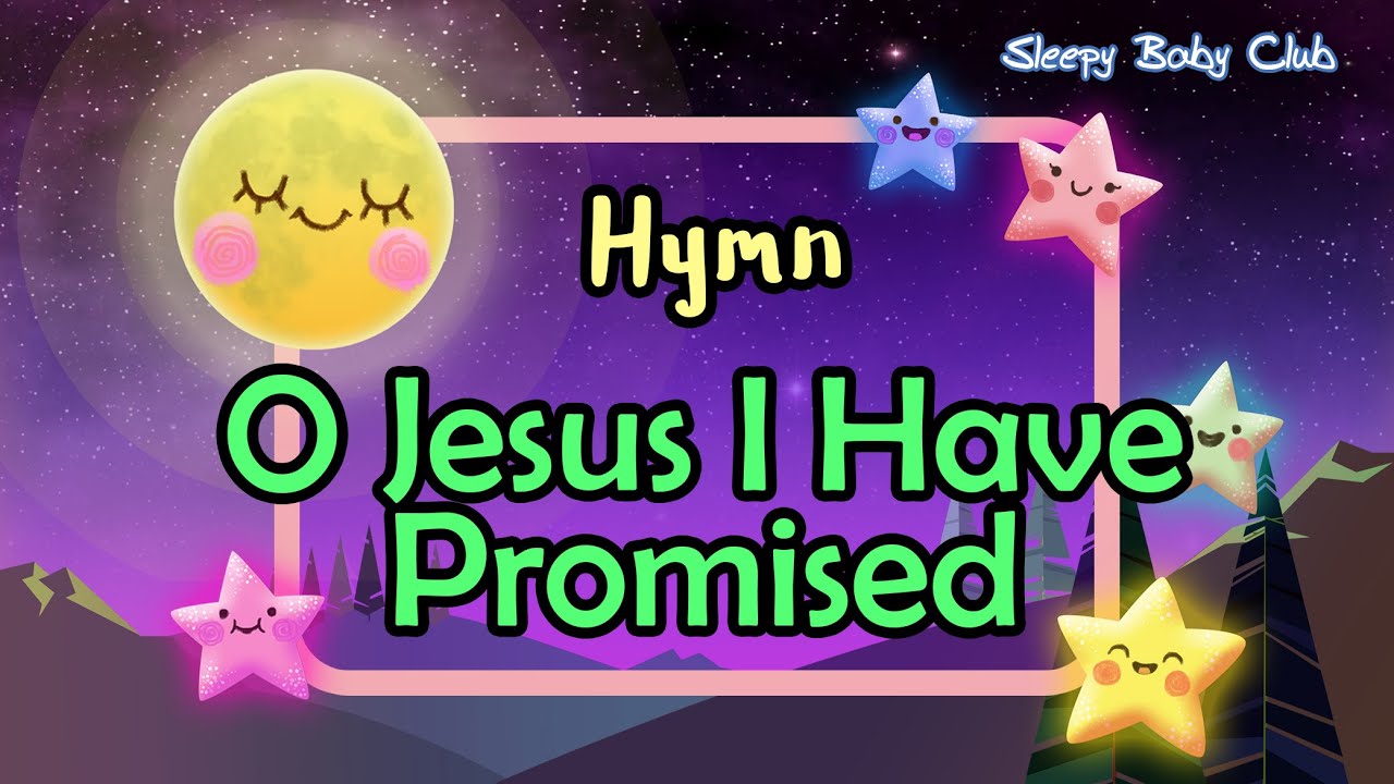 O Jesus I Have Promised ♫ Hymn Lullaby - YouTube