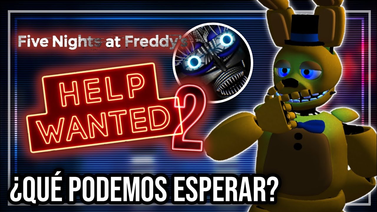 FNAF HELP WANTED 2 AHORA ES UNA REALIDAD ¿Que Se Puede Esperar ...