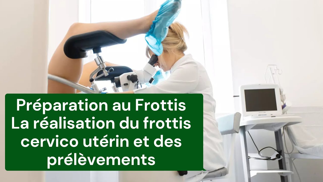 Préparation au Frottis La réalisation du frottis cervico utérin et des ...