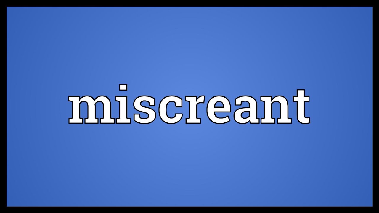 Miscreant Meaning - YouTube
