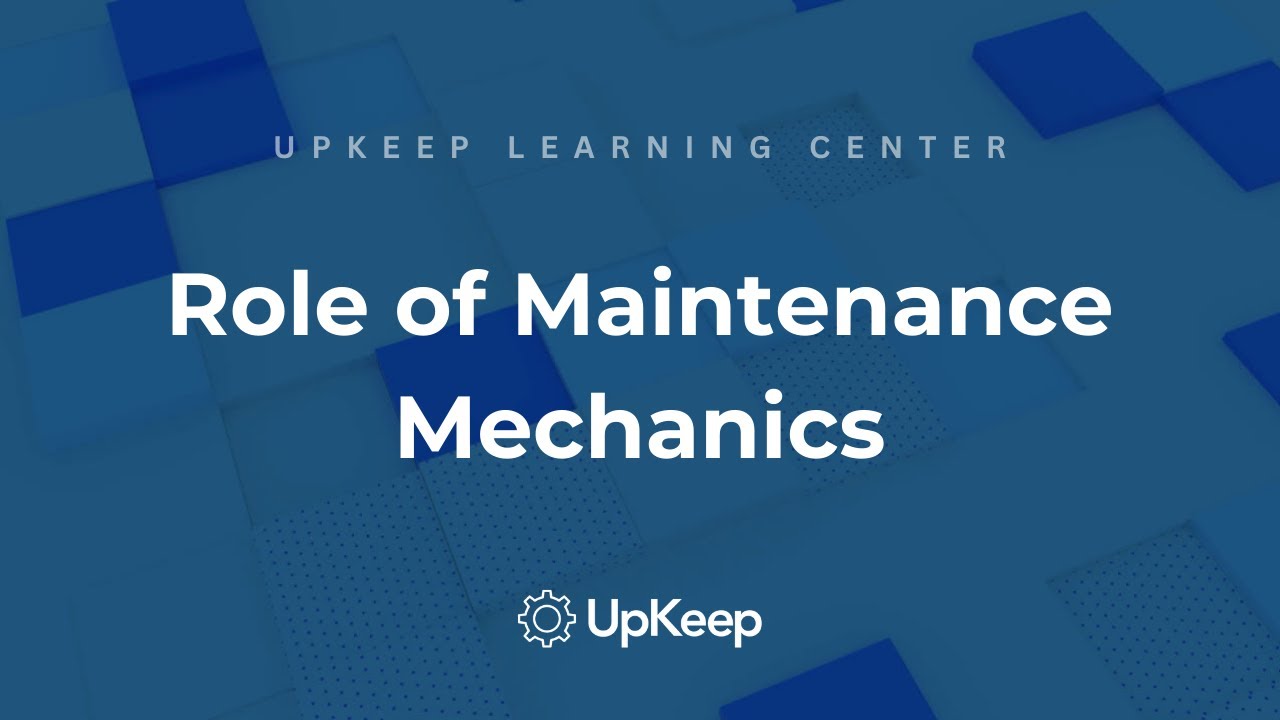 Understanding the Role and Importance of Maintenance Mechanics | UpKeep ...