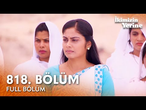 İkimizin Yerine Hint Dizisi | 818. Bölüm