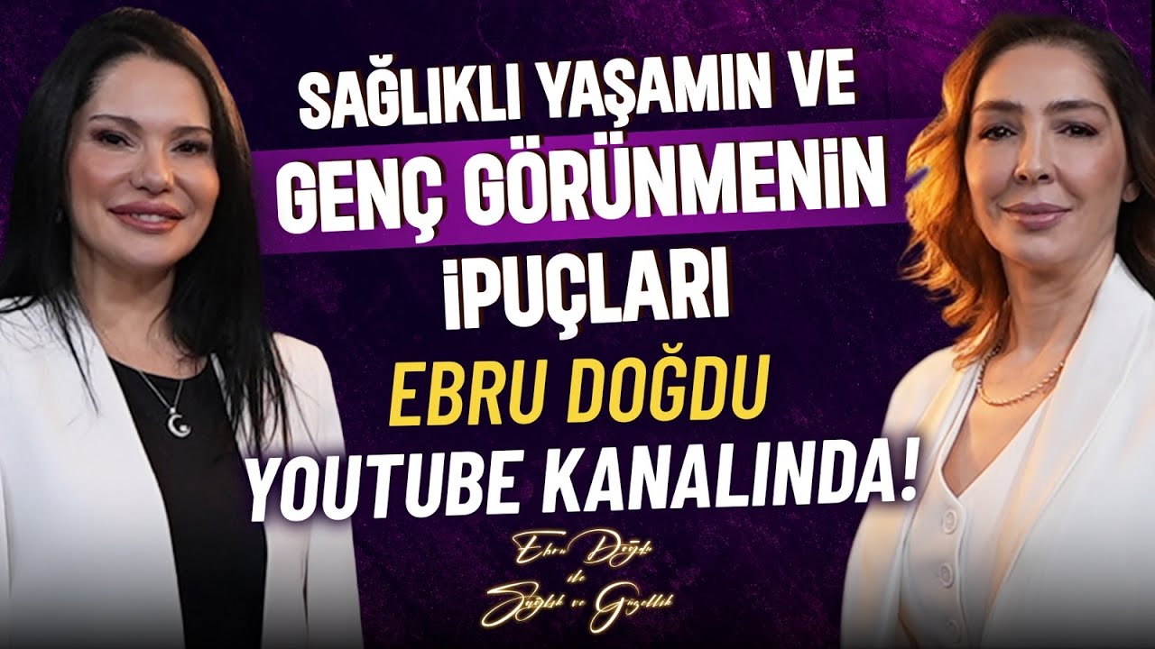 Sağlıklı Yaşamın ve Genç Görünmenin İpuçları Ebru Doğdu Youtube ...