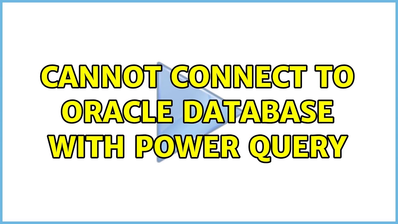 Cannot Connect To Oracle Database With Power Query YouTube cannot-connect-to-oracle-database-with-power-query-youtube