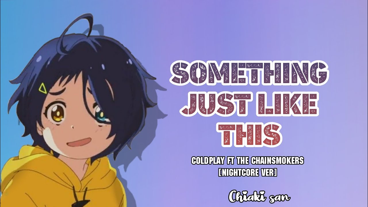 Coldplay ft The Chainsmokers ☆ Something Just Like This [Nightcore ver ...