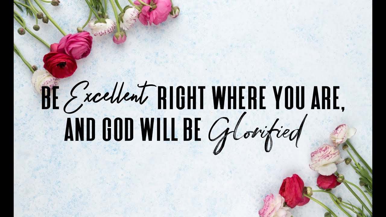 “Be Excellent Right Where You Are, and God Will Be Glorified!” - YouTube