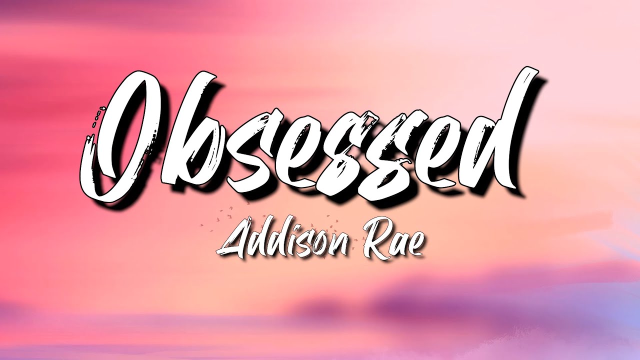 Addison Rae - Obsessed Lyrics - YouTube