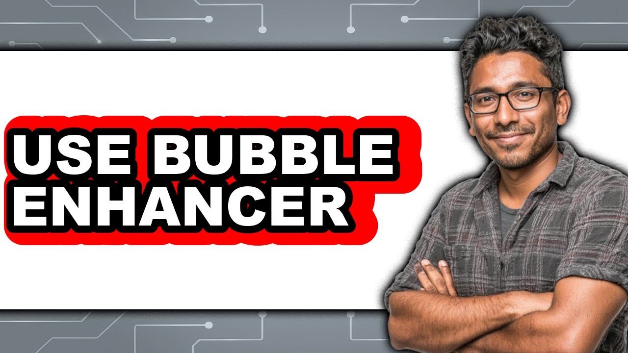 How to Use Bubble Enhancer 2025 - Full Guide - YouTube