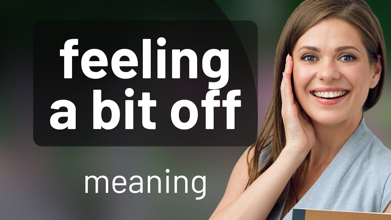 Understanding the Phrase "Feeling a Bit Off": A Guide for English ...