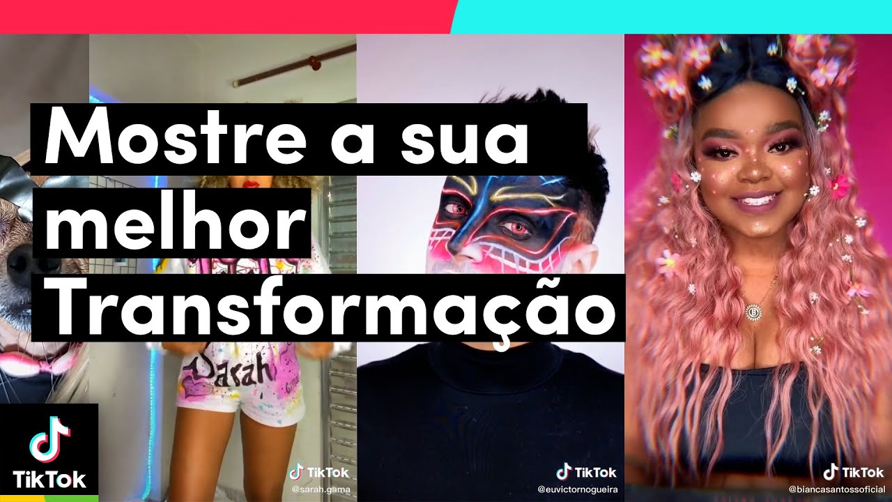 Mostre A Sua Melhor TransformaÇÃo Tiktok Brasil Youtube