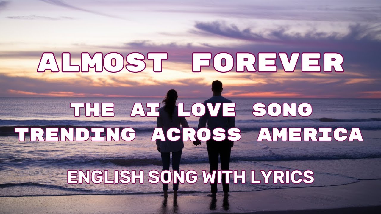 Almost Forever | The AI Love Song Trending Across America Becomes a ...