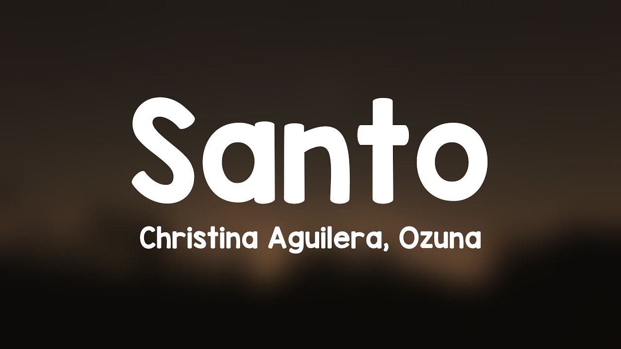 Santo - Christina Aguilera, Ozuna (Lyrics Version) 🎂 - YouTube